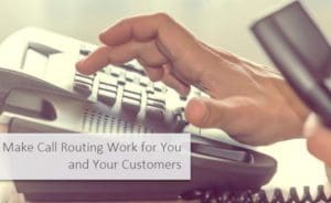 5 Call Routing Strategies That Will Benefit Your Business