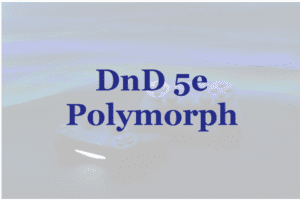 DnD 5e Polymorph: Practical Guide to Polymorph